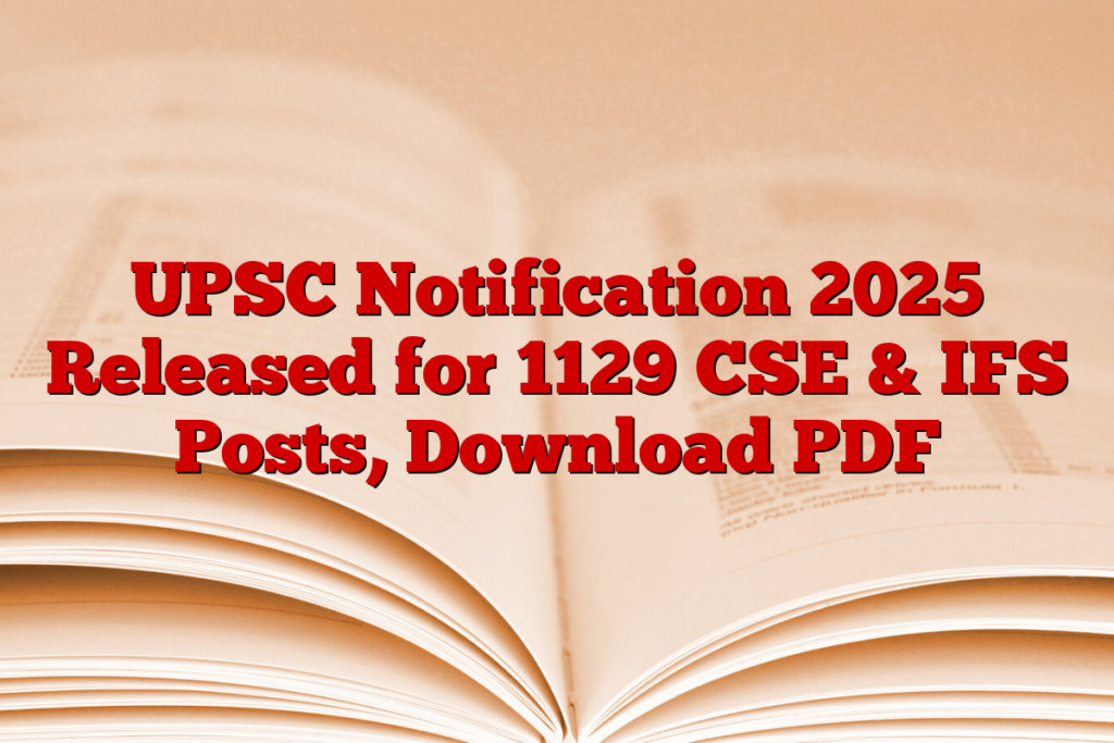 UPSC Notification 2025 Released for 1129 CSE & IFS Posts, Download PDF ... UPSC Notification 2025 Released for 1129 CSE & IFS Posts, Download PDF ...